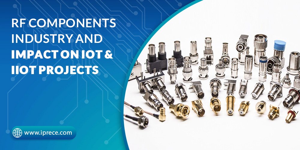 RF Components industry and impact on IOT and IIOT projects - IPRECE